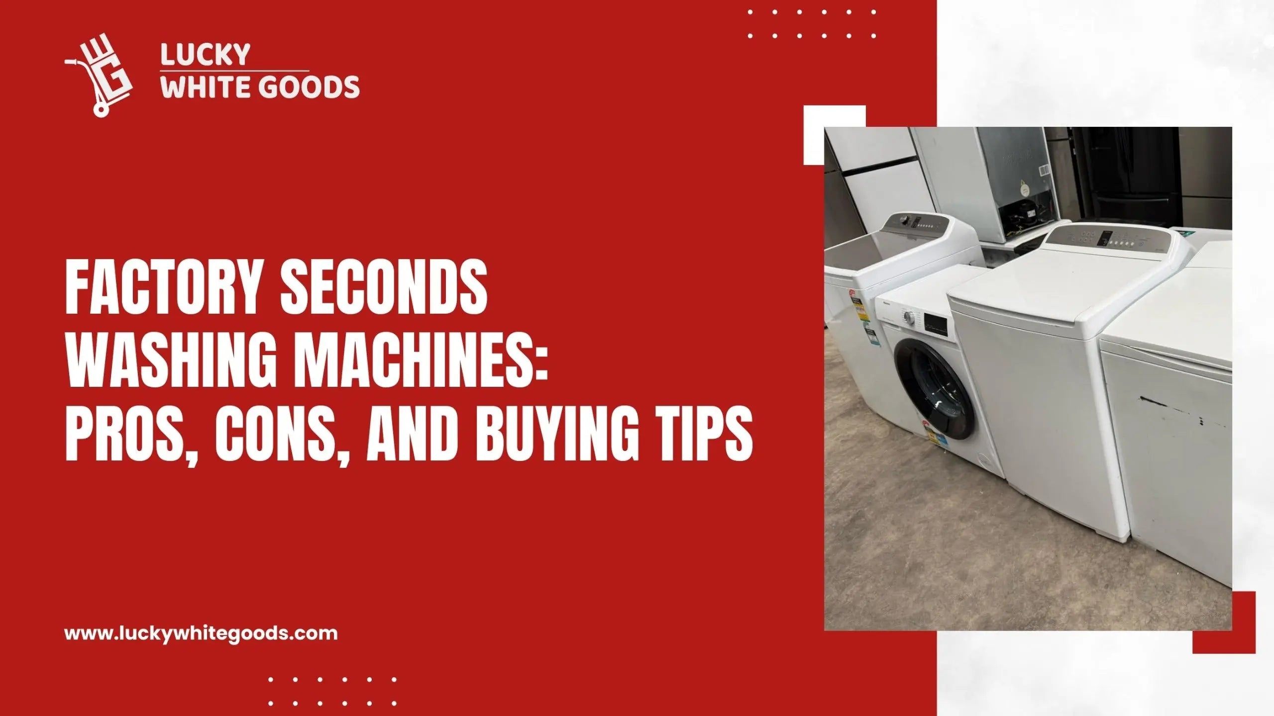 Factory Seconds Washing Machines: Buying Tips, Pros and Cons - Lucky ...