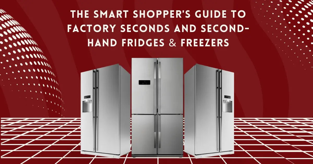 The Smart Shopper's Guide to Factory Seconds and Second-Hand Fridges
